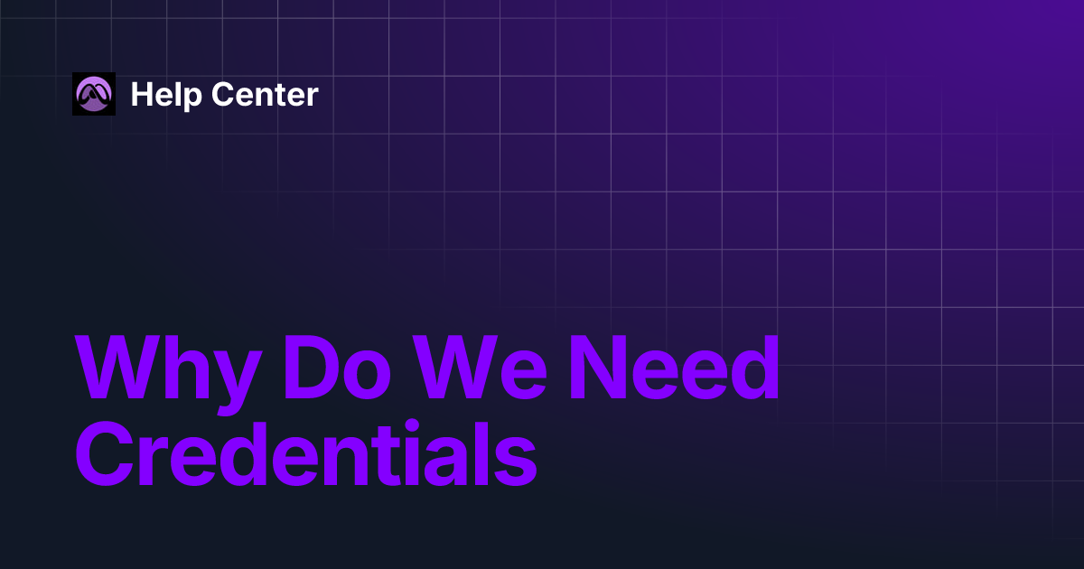 Why Do We Need Credentials | Help Center